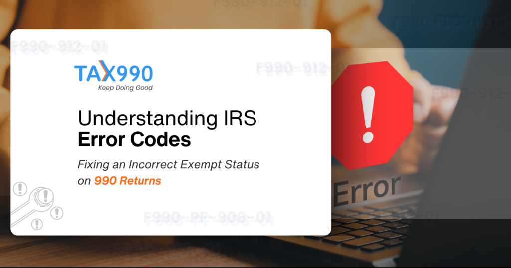 Understanding IRS Error Codes Fixing An Incorrect Exempt Status On 990 